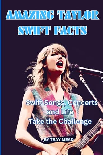 Amazing Taylor Swift Facts: Swift Songs, Concerts and Life by Tray Mead ...