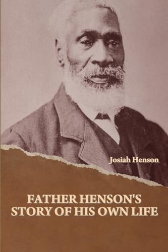 Father Henson's Story of His Own Life by Josiah Henson | Goodreads