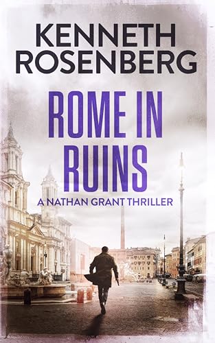 Rome in Ruins (A Nathan Grant Thriller Book 5) by Kenneth Rosenberg ...
