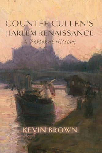 Countée Cullen's Harlem Renaissance: A Personal History by Kevin Brown ...