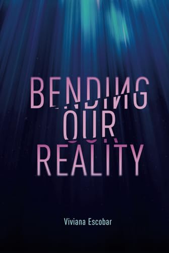 Bending Our Reality: A Guide to Easily Developing Your Emotional ...
