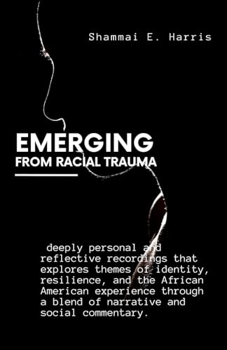 Emerging: From Racial Trauma by Shammai E Harris | Goodreads