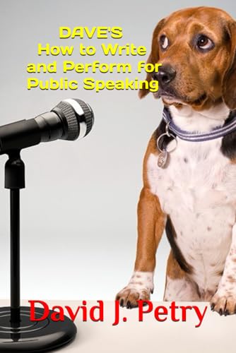 DAVE'S How to Write and Perform for Public Speaking by David Petry ...
