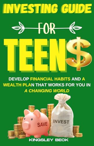 Investing Guide for Teens: Develop financial habits and a wealth plan ...