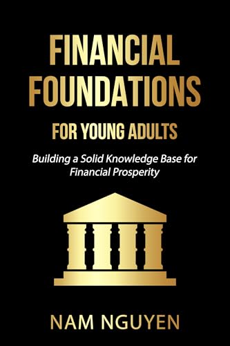 Financial Foundations for Young Adults: Building a Solid Knowledge Base for Financial Prosperity ...