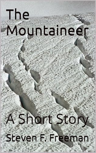 The Mountaineer: A Short Story by Steven F. Freeman | Goodreads