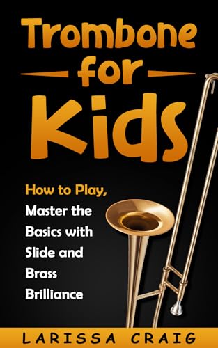 Trombone for Kids: How to Play, Master the Basics with Slide and Brass ...