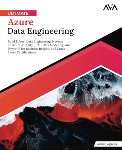 Ultimate Azure Data Engineering Build Robust Data Engineering Systems On Azure With Sql Etl