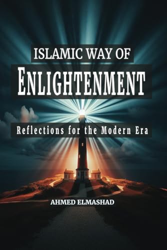 Islamic Way of Enlightenment: Reflections for the Modern Era by AHMED ...