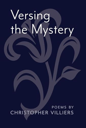 Versing the Mystery: Poems by Christopher Villiers | Goodreads