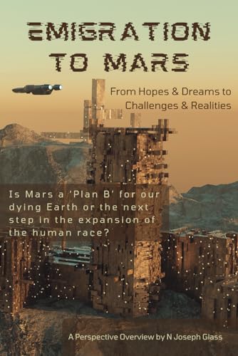 Emigration to Mars: From Hopes & Dreams to Challenges & Realities by N ...