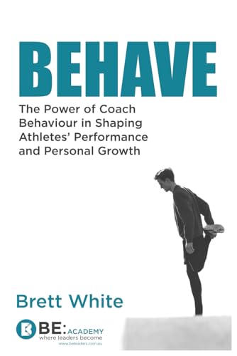 Behave: the power of coach behaviour in shaping athletes’ performance ...
