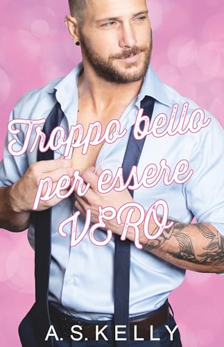 Troppo bello per essere vero (Italian Edition) by A.S. Kelly | Goodreads