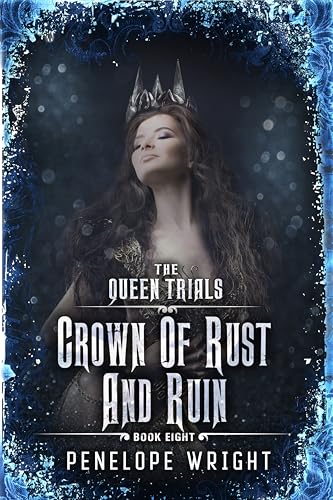 Crown of Rust and Ruin (The Queen Trials #8) by Penelope Wright | Goodreads
