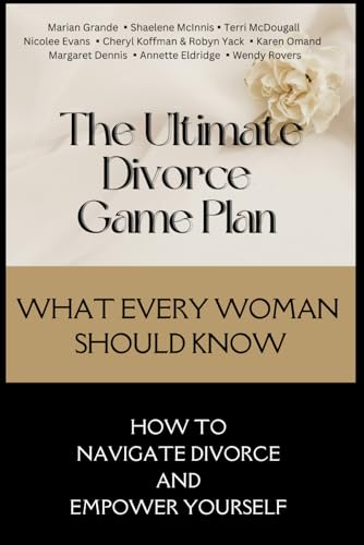 The Ultimate Divorce Game Plan: What Every Woman Should Know: How to ...