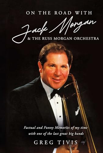 On the Road with Jack Morgan & The Russ Morgan Orchestra: Factual and ...