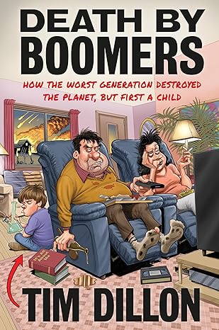 Death by Boomers: How the Worst Generation Destroyed the Planet, but ...