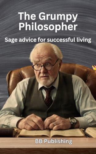 The Grumpy Philosopher: Sage Advice for Successful Living by Bud Brown ...