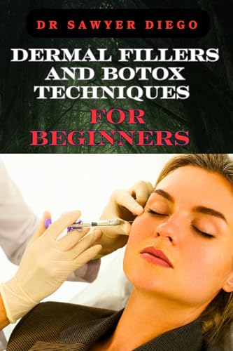 DERMAL FILLERS AND BOTOX TECHNIQUES FOR BEGINNERS: Comprehensive Guide ...