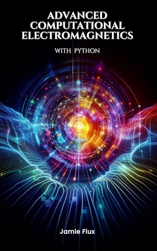 Advanced Computational Electromagnetics with Python by Jamie Flux | Goodreads