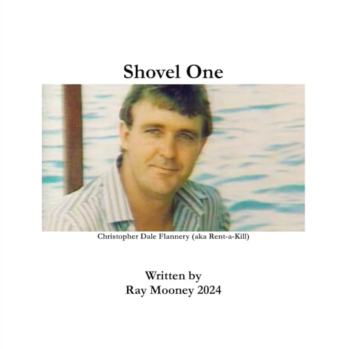 Shovel One: Christopher Dale Flannery (aka Rent-a-Kill) by Ray Mooney ...