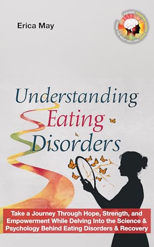 Understanding Eating Disorders: Take a Journey Through Hope, Strength ...