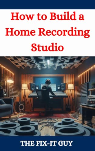 How to Build a Home Recording Studio: A DIY Guide to Creating a ...