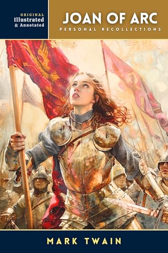 The Complete Personal Recollections of Joan of Arc : Completed Version ...