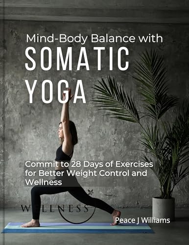 Mind-Body Balance with Somatic Yoga: Commit to 28 Days of Exercises for ...