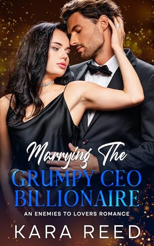 MARRYING THE GRUMPY CEO BILLIONAIRE: An Enemies To Lovers Romance by ...