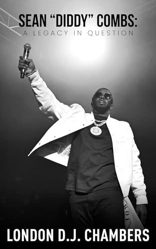 Sean "Diddy" Combs: A Legacy in Question by London Chambers | Goodreads