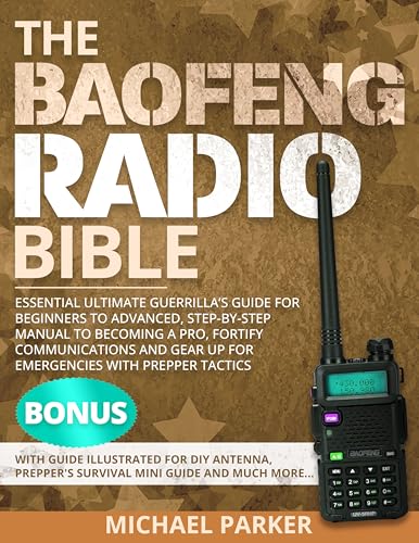 THE BAOFENG RADIO BIBLE: Essential Ultimate Guerrilla’s Guide for Beginners to Advanced, Step-by ...