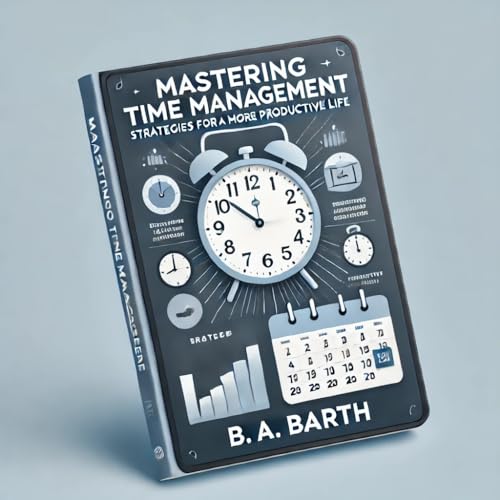 Mastering Time Management: Strategies for a More Productive Life by B ...
