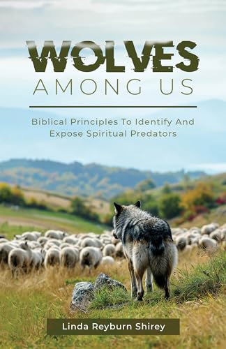 Wolves Among Us: Biblical Principles to Identify and Expose Spiritual ...