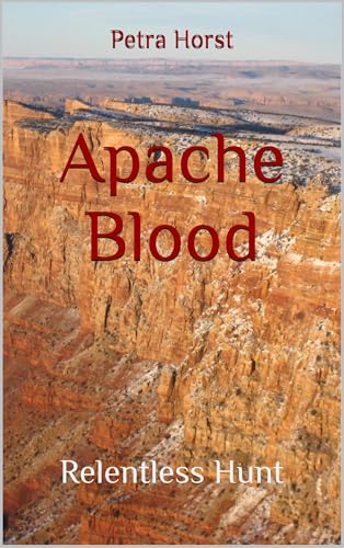Apache Blood: Relentless Hunt (Das Blut der Apachen) by Petra Horst ...
