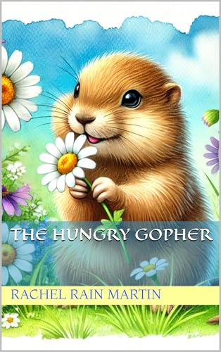 The Hungry Gopher by Rachel Rain Martin | Goodreads