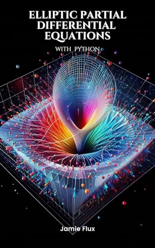 Elliptic Partial Differential Equations: Theory and Practical Applications with Python by Jamie ...