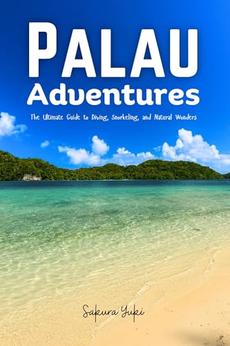 Palau Adventures: The Ultimate Guide to Diving, Snorkeling, and Natural ...