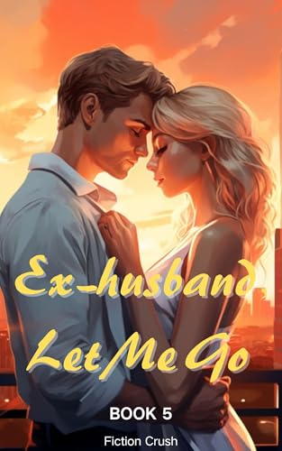 Ex-husband, Let Me Go: BOOK 5 by Ficiton Crush | Goodreads