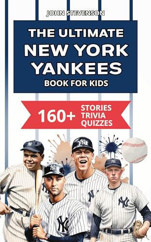 The Ultimate New York Yankees Book For Kids: 160+ Fun, Surprising, And ...