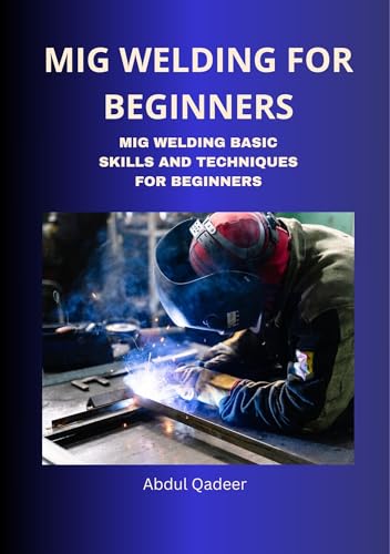 Beginners Guide to MIG Welding : Learn MIG Welding Basic Tips and ...