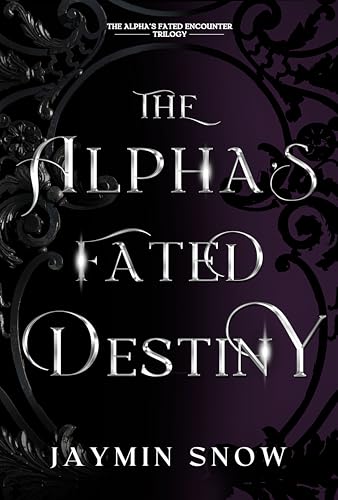 The Alpha’s Fated Destiny: A Rejected Mate Werewolf Shifter Romance by Jaymin Snow | Goodreads