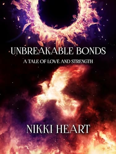 Unbreakable Bonds: A Tale of Love & Strength by Nikki Heart | Goodreads