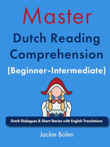 Master Dutch Reading Comprehension (Beginner-Intermediate): Dutch Dialogues & Short Stories with ...