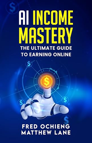 AI Income Mastery: The Ultimate Guide to Earning Online by Matthew Lane | Goodreads