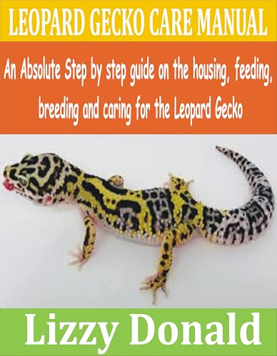 LEOPARD GECKO CARE MANUAL: An Absolute step by step guide on the ...