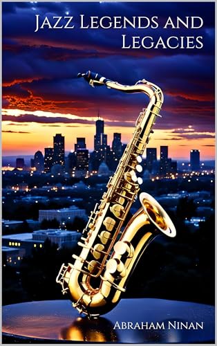 Jazz Legends and Legacies by Abraham Ninan | Goodreads