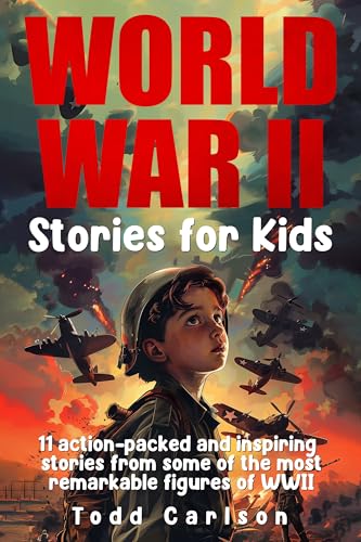 World War II Stories for Kids: 11 action-packed and inspiring stories ...