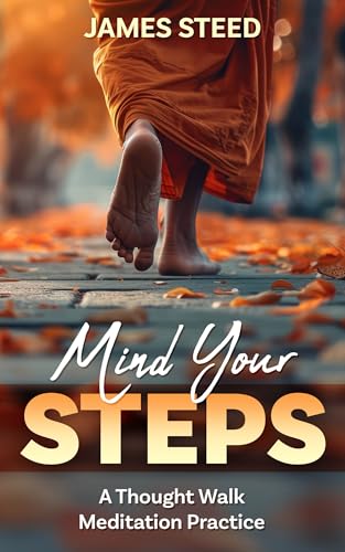 Mind Your Steps: A Thought Walk Meditation Practice by James Steed ...