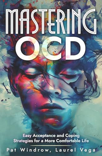 Mastering OCD (Obsessive Compulsive Disorder): Easy Acceptance and ...